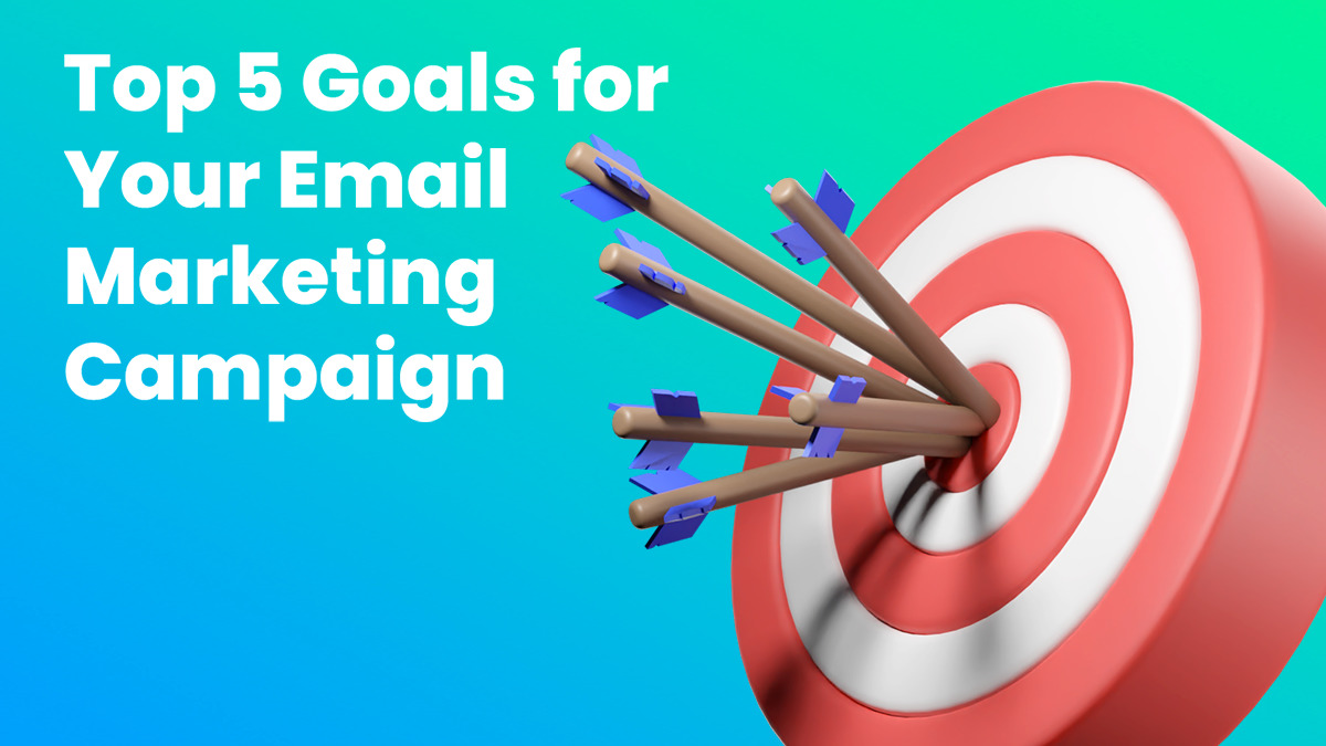 Top 5 Goals for Your Email Marketing Campaign - Axnhost.com