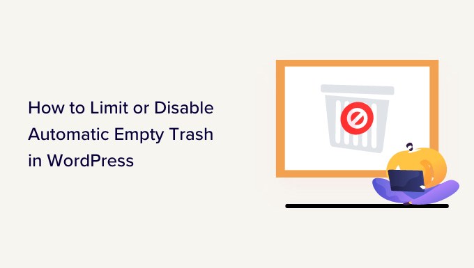 How to Limit or Disable Automatic Empty Trash in WordPress - Axnhost.com