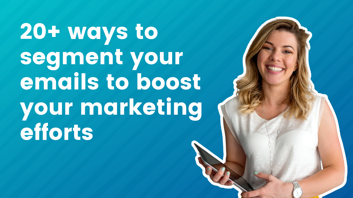 20+ Ways to Segmentation Your Emails to Boost Your Marketing Efforts ...